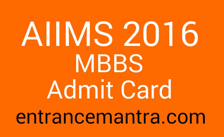 AIIMS MBBS 2016 Admit Card - Entrance Mantra